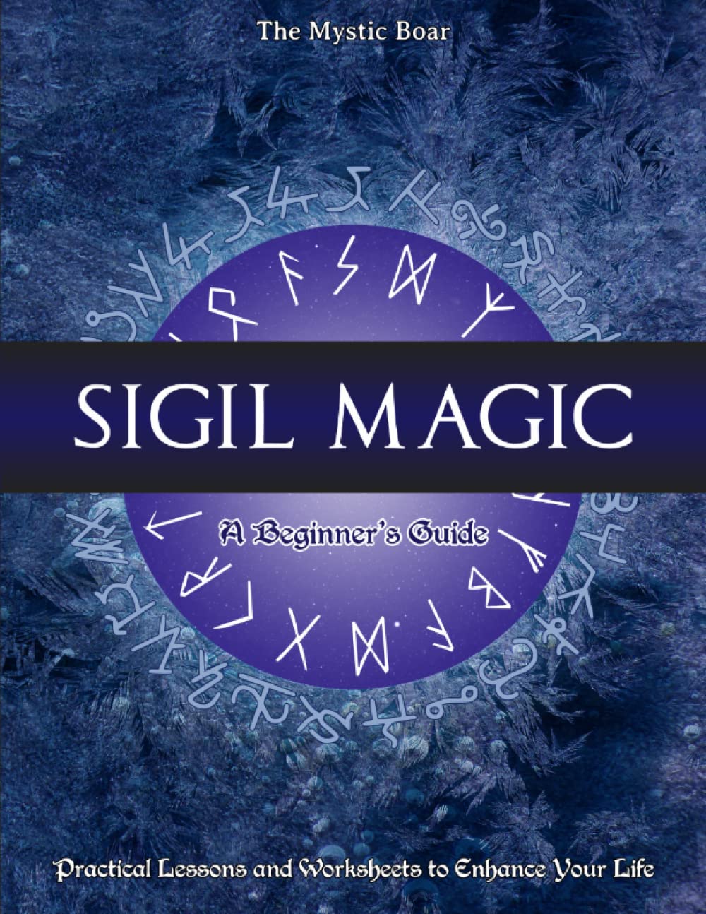 Sigil Magic, A Beginner's Guide: Practical Lessons and Worksheets to Enhance Your Life by The ...