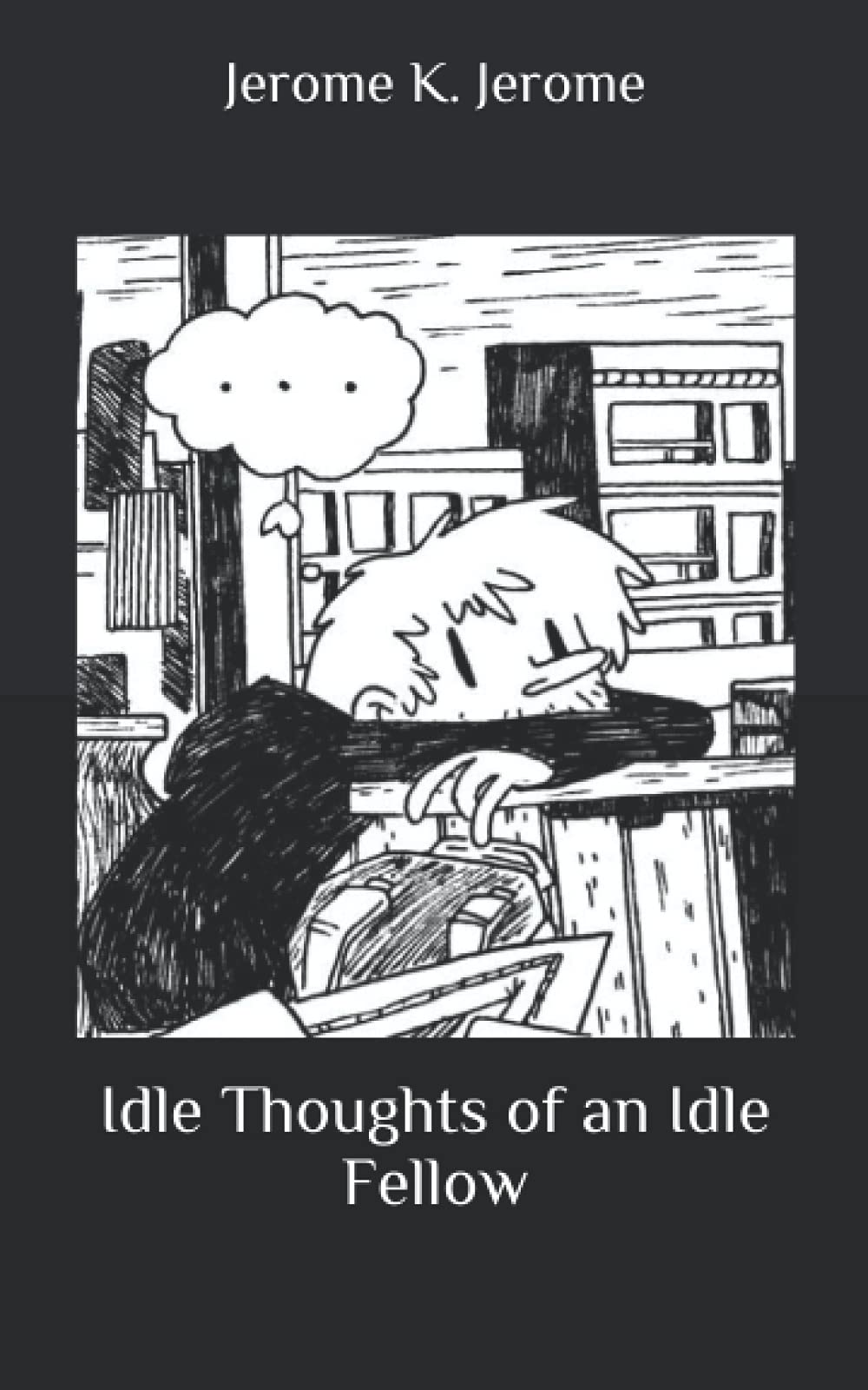 Idle Thoughts of an Idle Fellow: Full and original version Beautiful fonts and formatting by ...