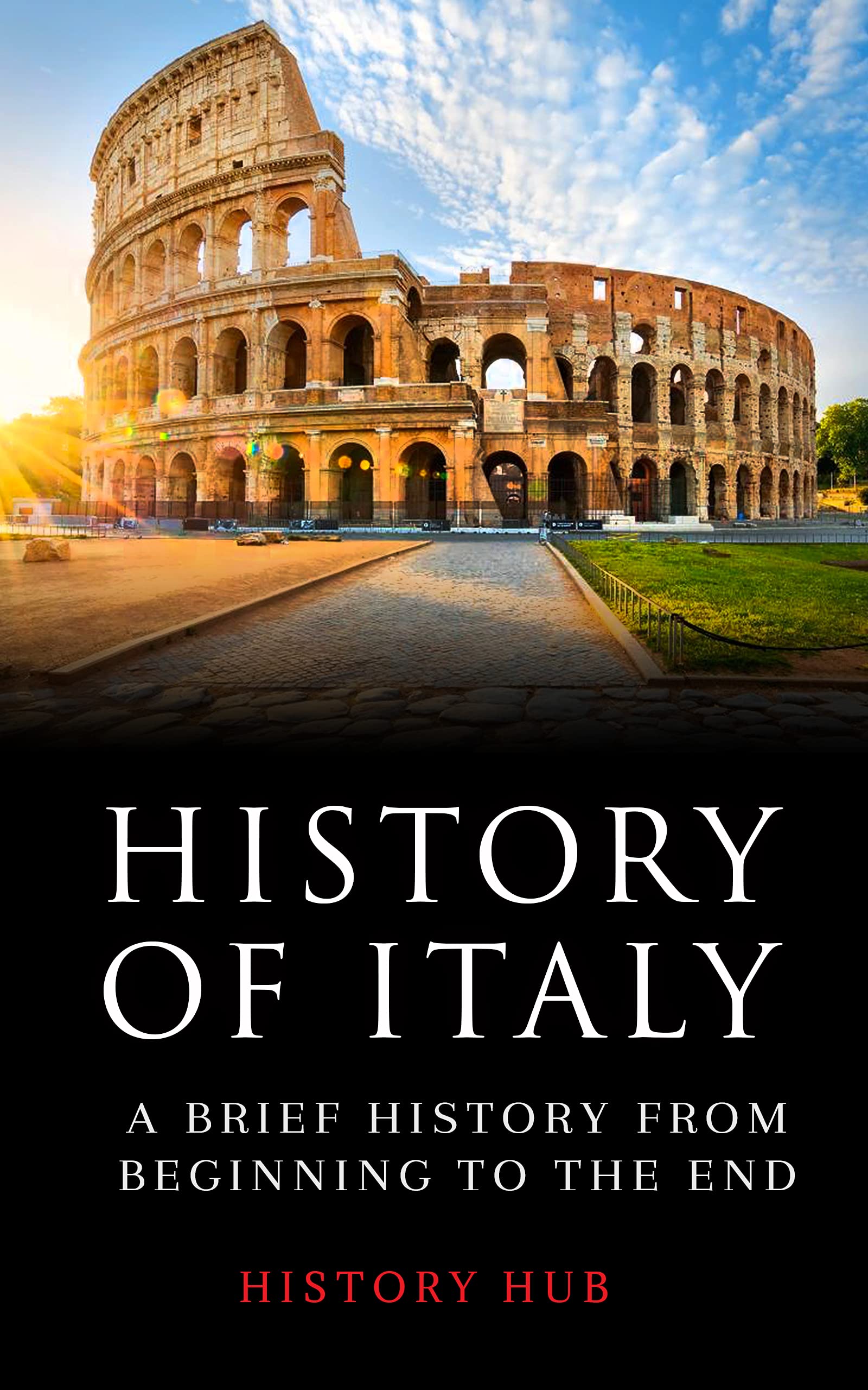 History of Italy: A Brief History from Beginning to the End by History ...