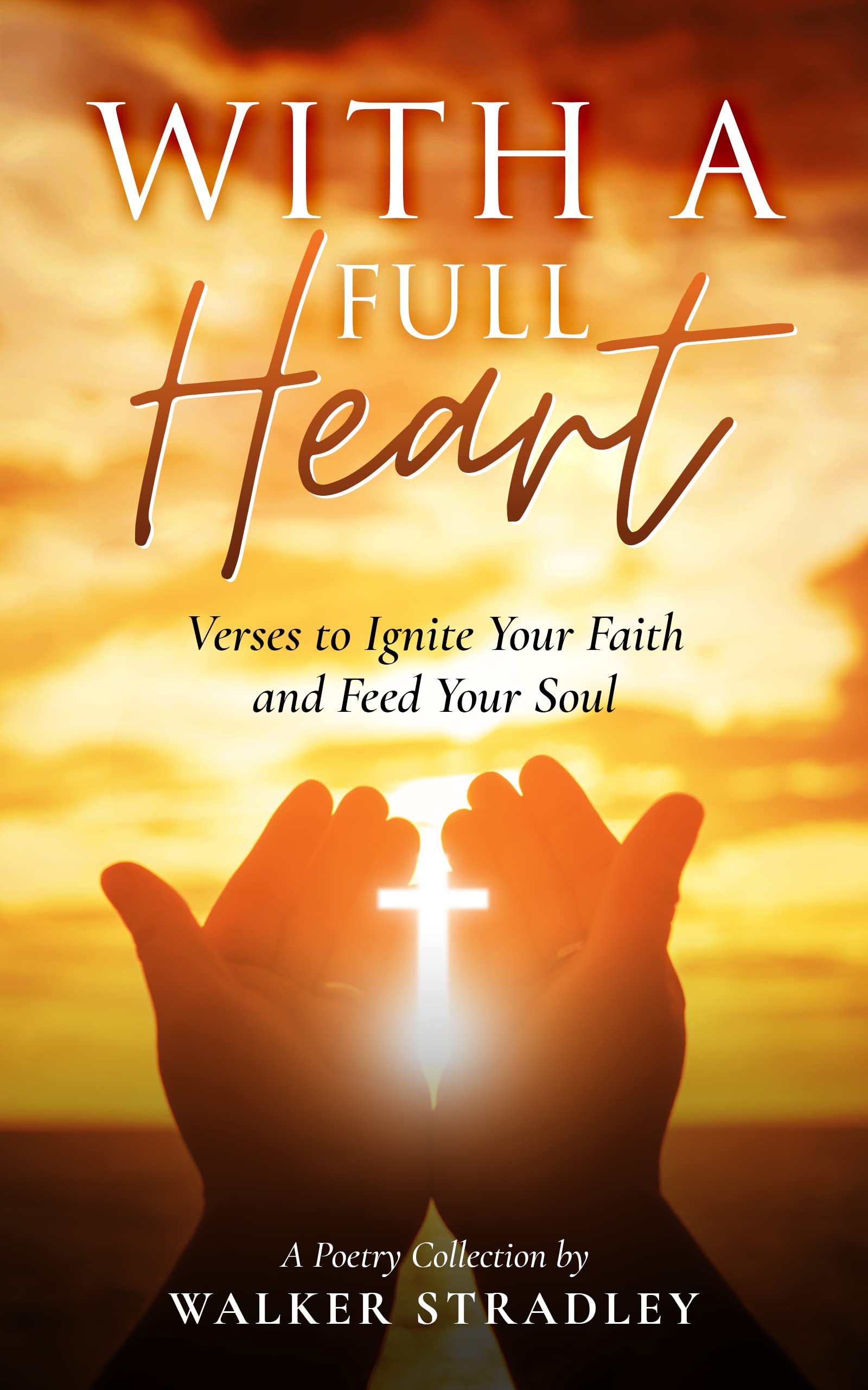 With a Full Heart: Verses to Ignite Your Faith and Feed Your Soul by ...
