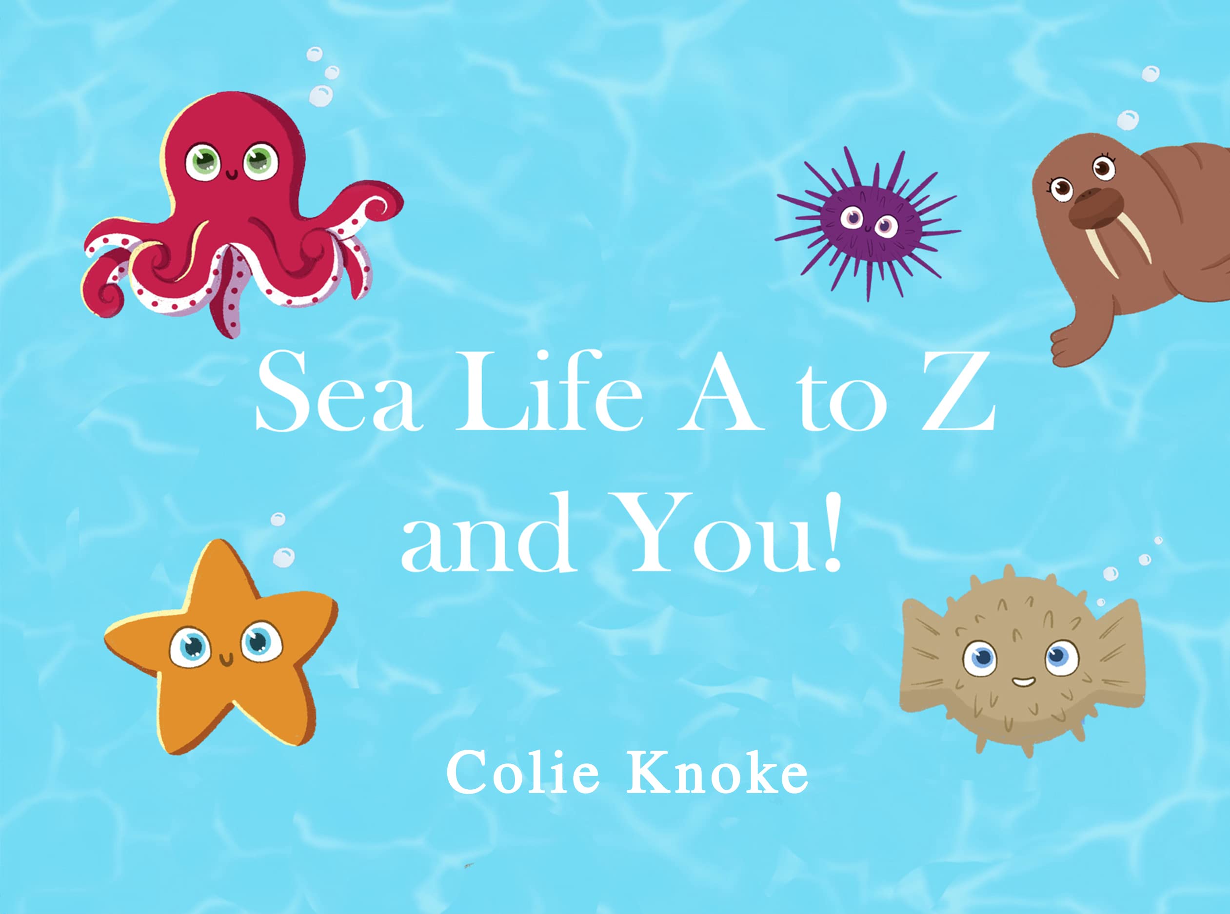 Sea Life A to Z and You! by Colie Knoke | Goodreads