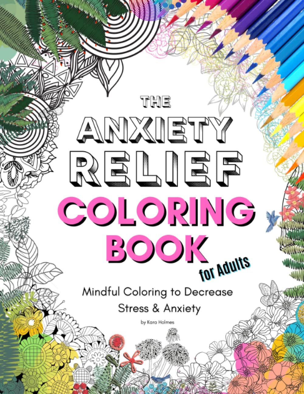 The Anxiety Relief Coloring Book for Adults: Mindful Coloring to ...