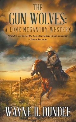 The Gun Wolves: A Lone McGantry Western by Wayne D Dundee | Goodreads