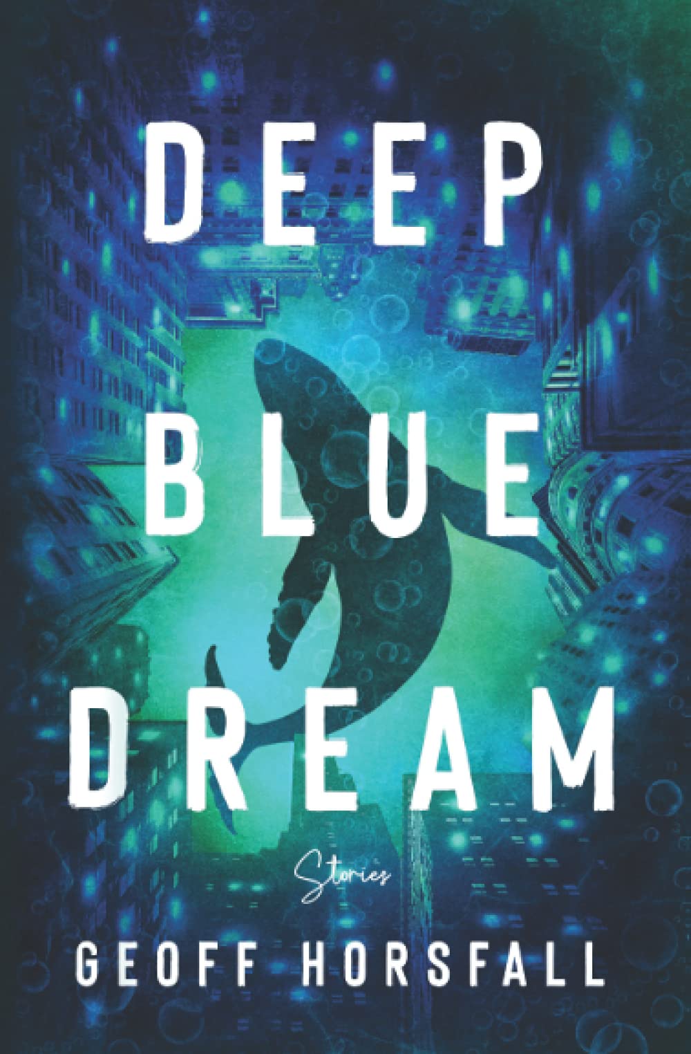 Deep Blue Dream: Stories by Geoff Horsfall | Goodreads