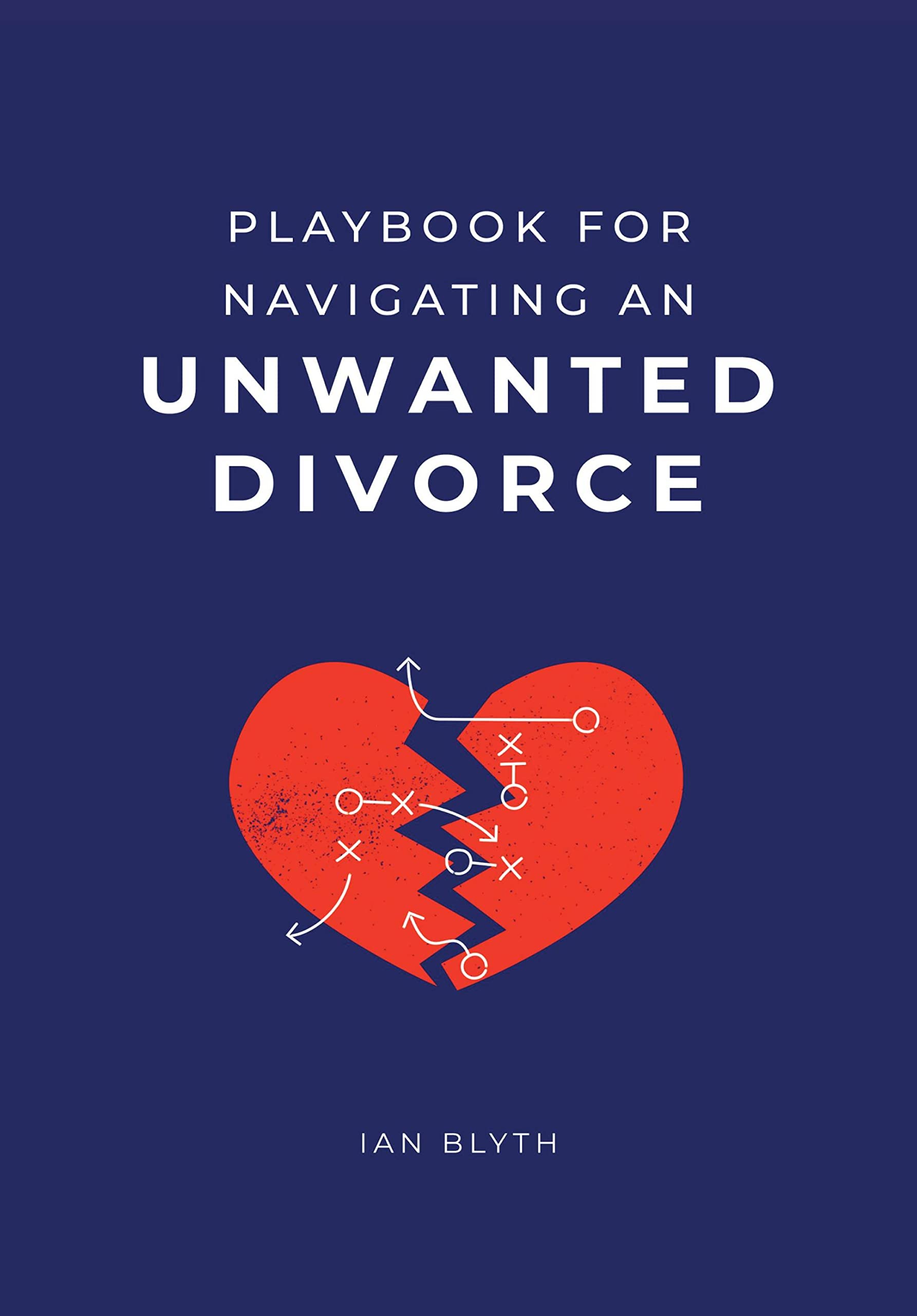 Playbook for Navigating an Unwanted Divorce by Ian Blyth | Goodreads