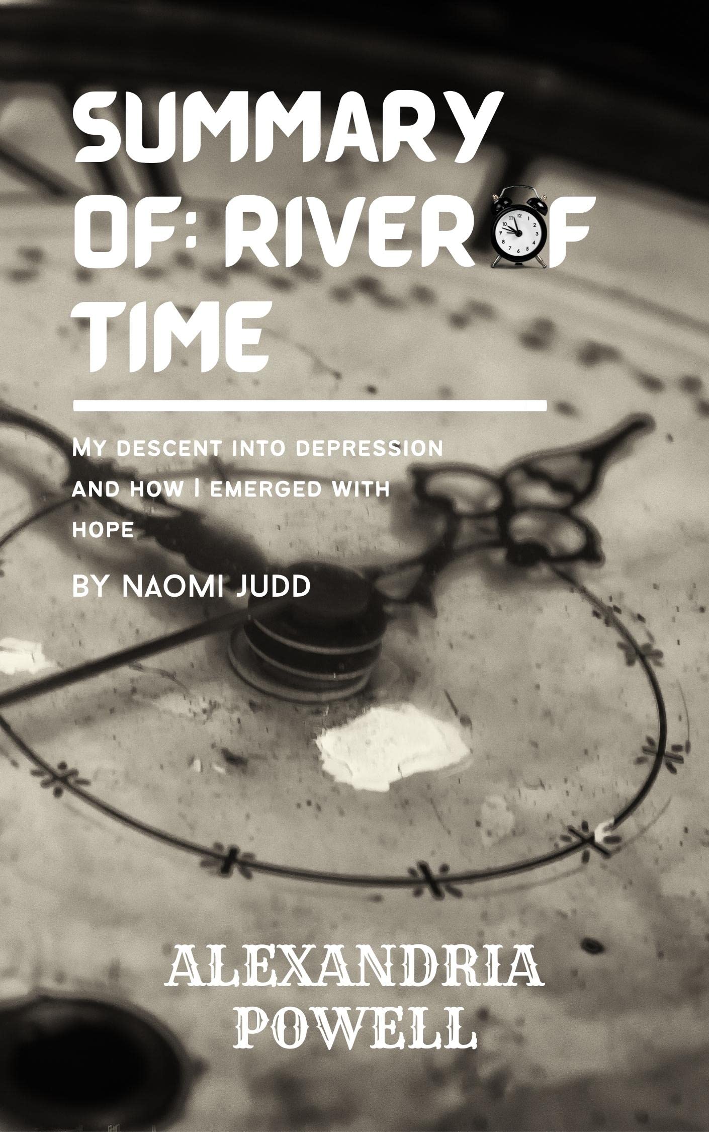SUMMARY OF RIVER OF TIME: MY DECENT INTO DEPRESSION AND HOW I EMERGED ...