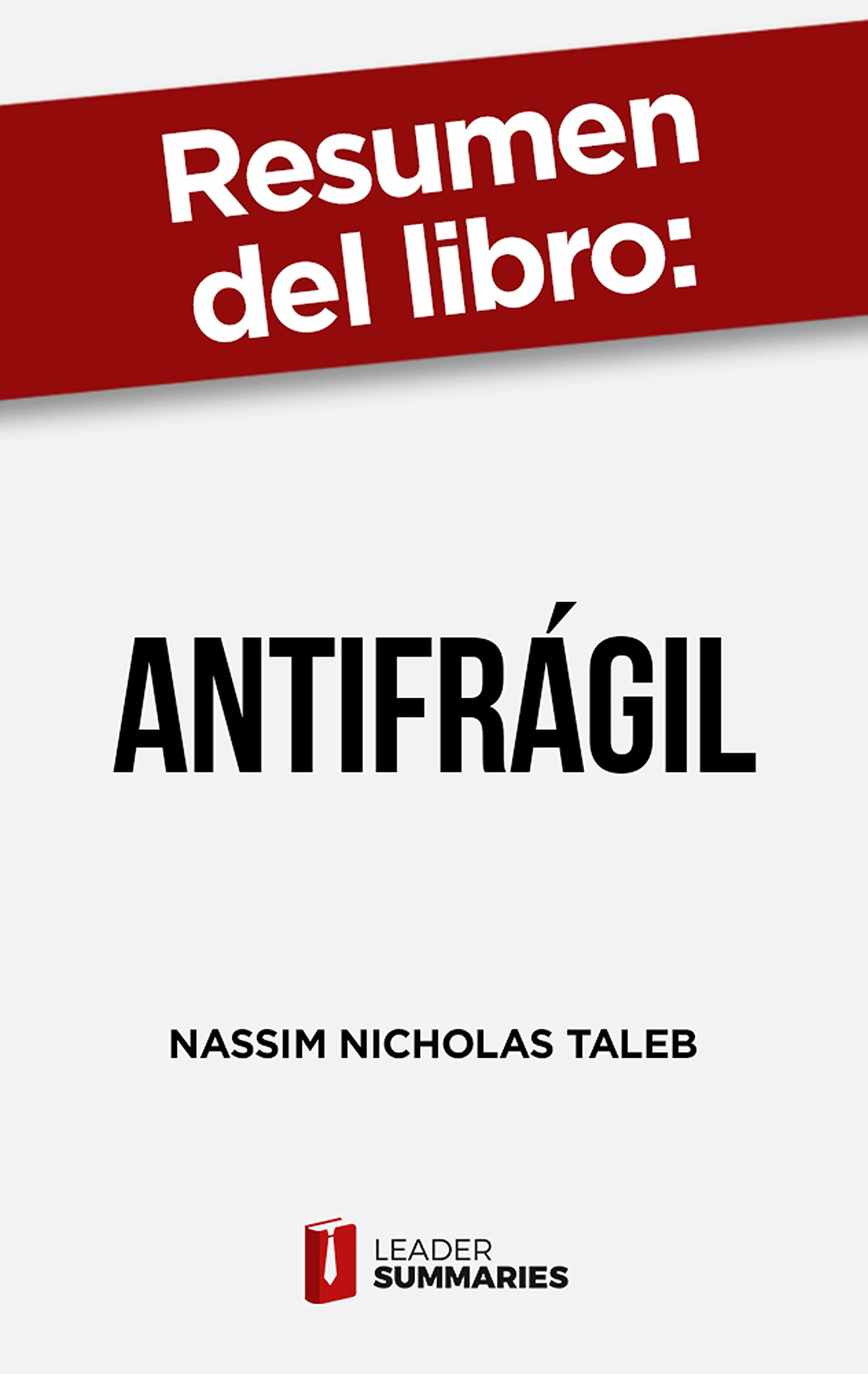 Resumen del libro "Antifrágil" de Nassim Nicholas Taleb: Cómo ...