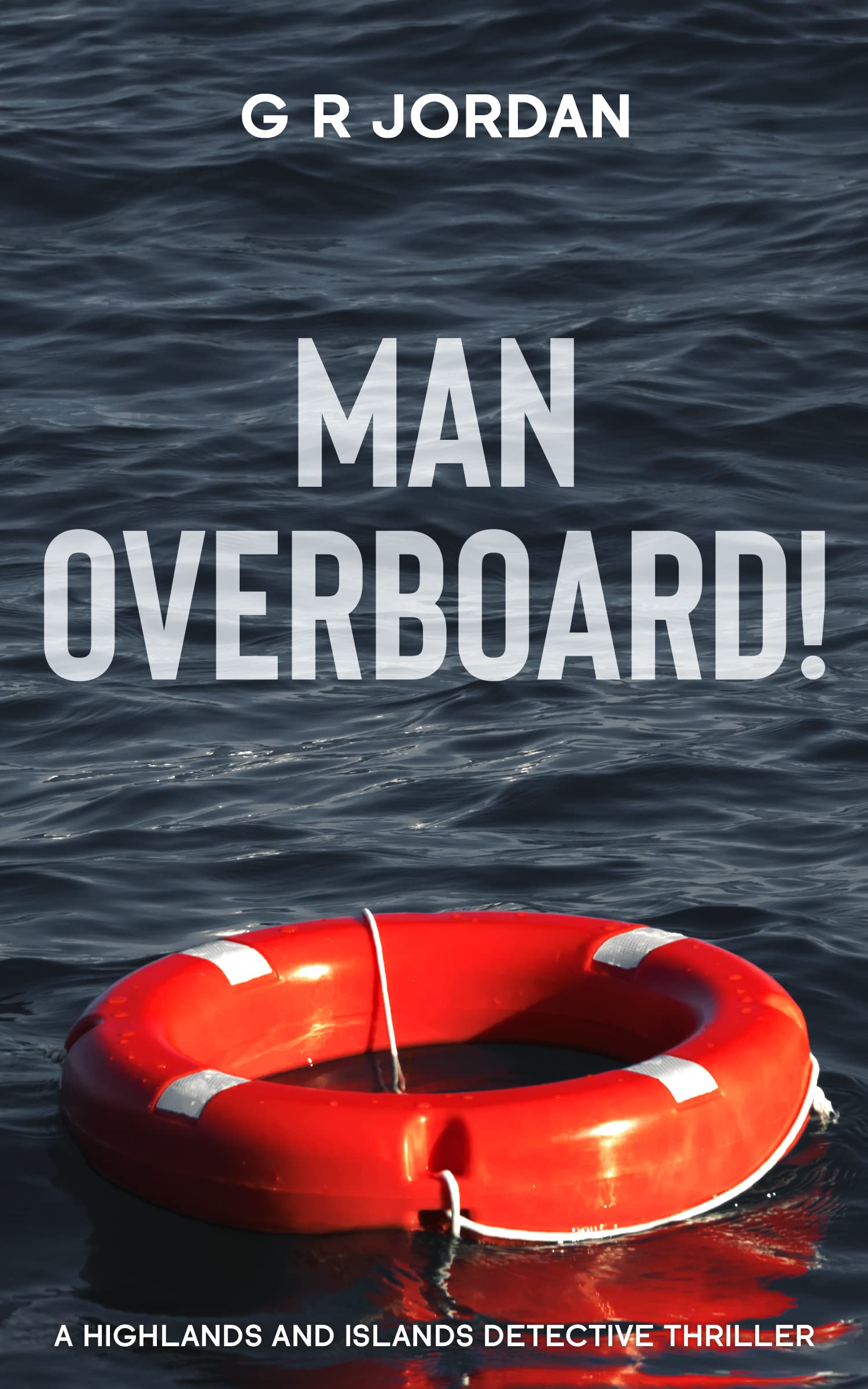 Man Overboard!: A Highlands and Islands Detective Thriller by G R ...