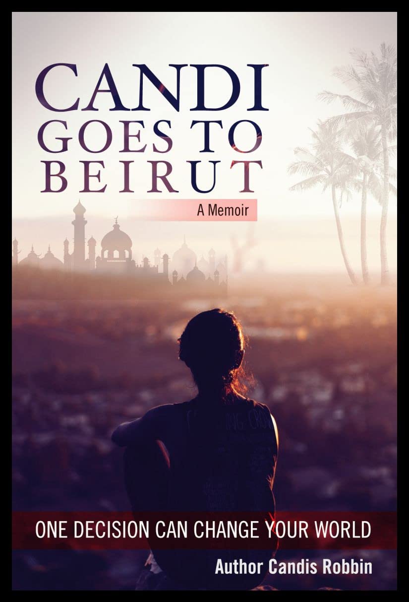 CANDI GOES TO BEIRUT: ONE DECISION CAN CHANGE YOUR WORLD by Candis ...