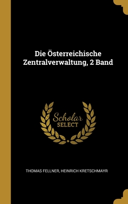 Die Österreichische Zentralverwaltung, 2 Band by Thomas Fellner | Goodreads