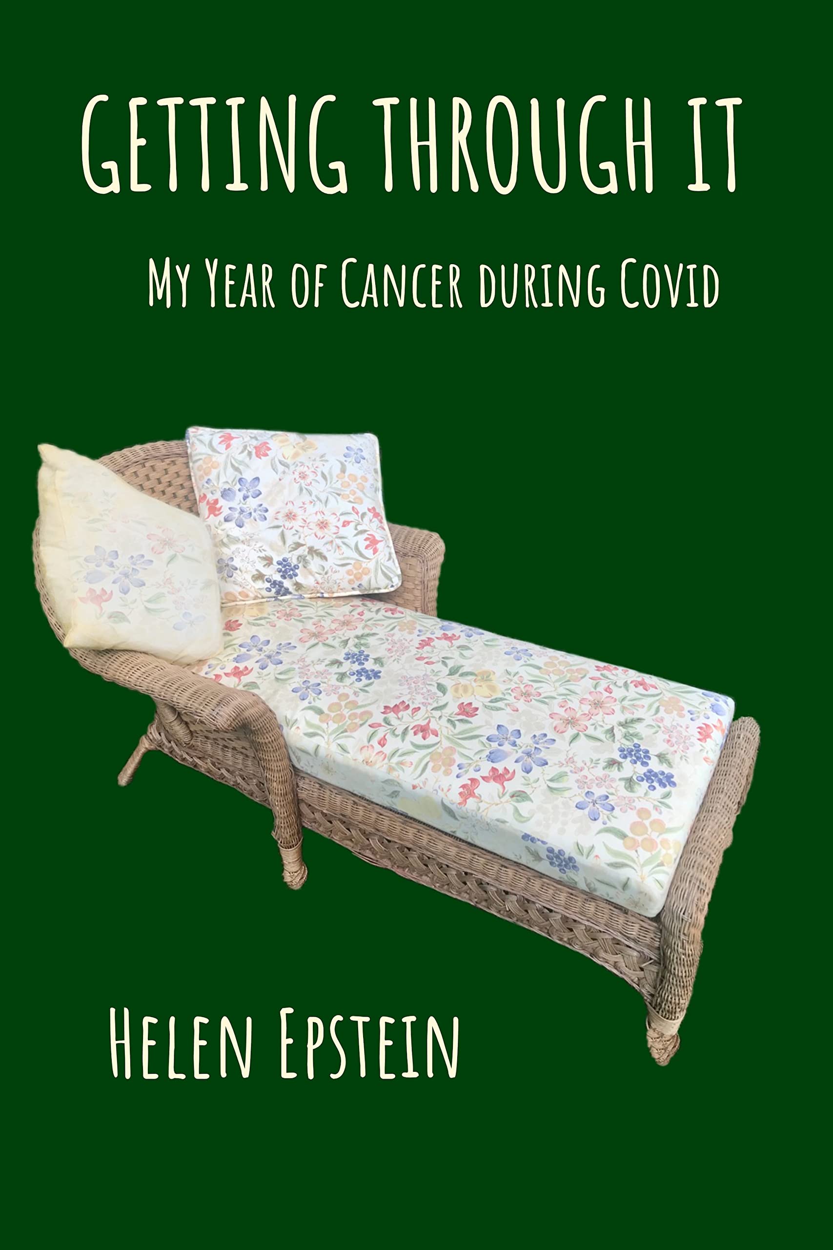 Getting Through It: My Year of Cancer during Covid by Helen Epstein ...