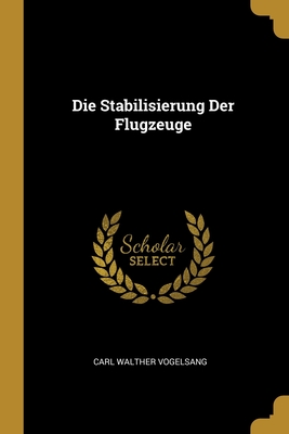 Die Stabilisierung Der Flugzeuge by Carl Walther Vogelsang | Goodreads