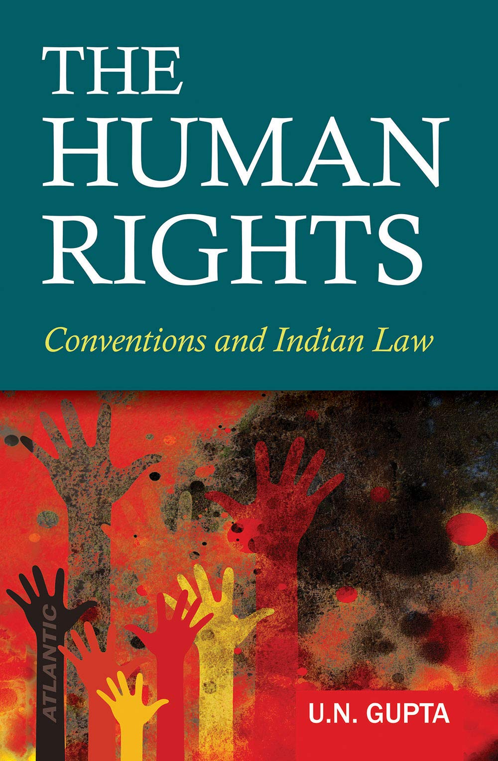 The Human Rights: Conventions and Indian Law (HB) by U.N. Gupta | Goodreads
