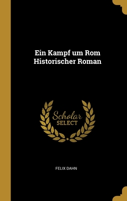 Ein Kampf um Rom Historischer Roman (German Edition) by Felix Dahn ...