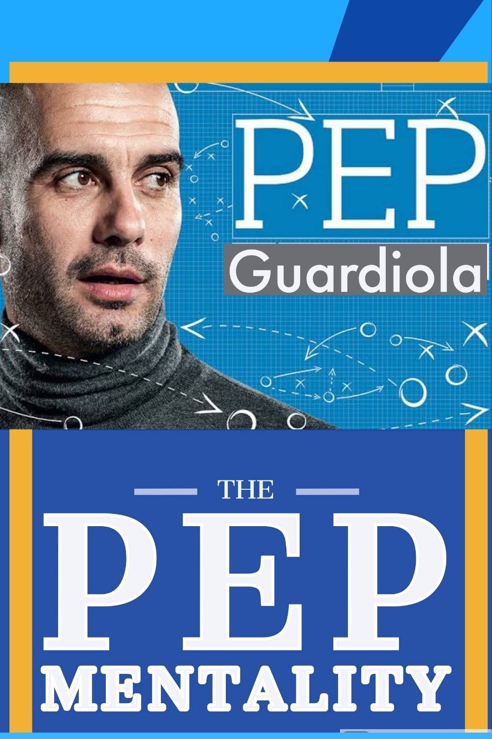 Pep Mentality: Pep Guardiola And His Thinking Of A Genius Soccer Coach ...