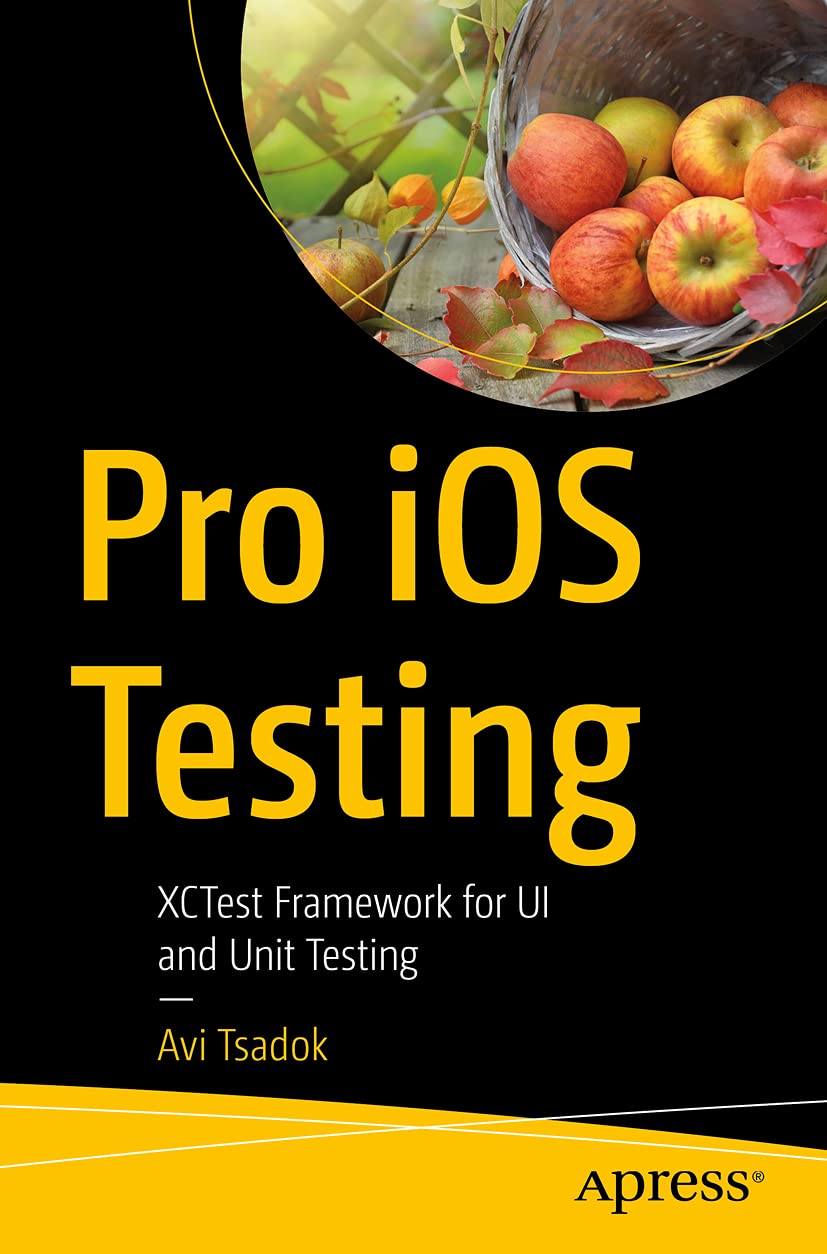 Pro iOS Testing: XCTest Framework for UI and Unit Testing by Avi Tsadok ...