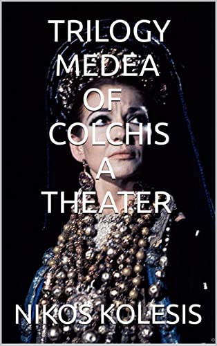 TRILOGY MEDEA OF COLCHIS A THEATER by Nikos Kolesis | Goodreads