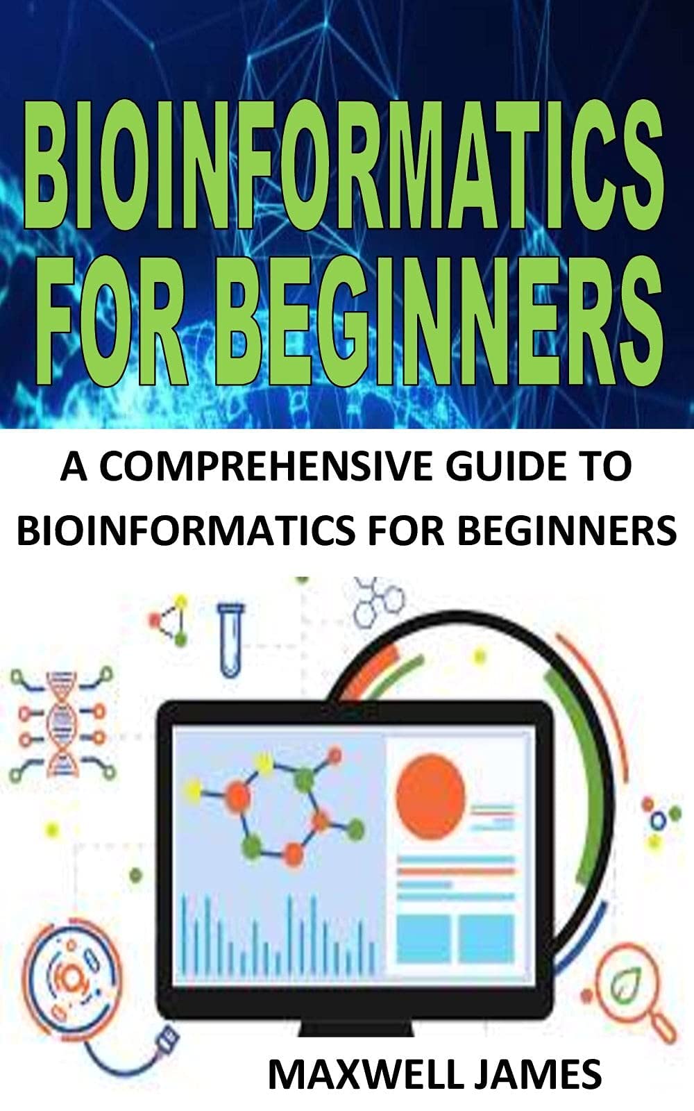 BIOINFORMATICS FOR BEGINNERS: A Comprehensive Guide to Bioinformatics ...