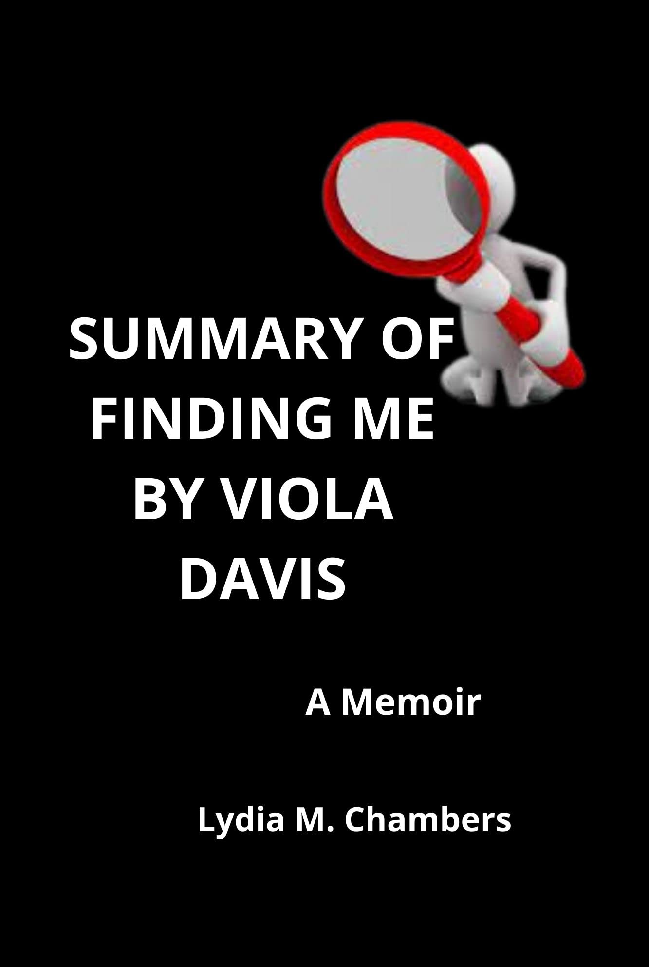 SUMMARY OF FINDING ME BY VIOLA DAVIS: A Memoir by Lydia M. Chambers ...