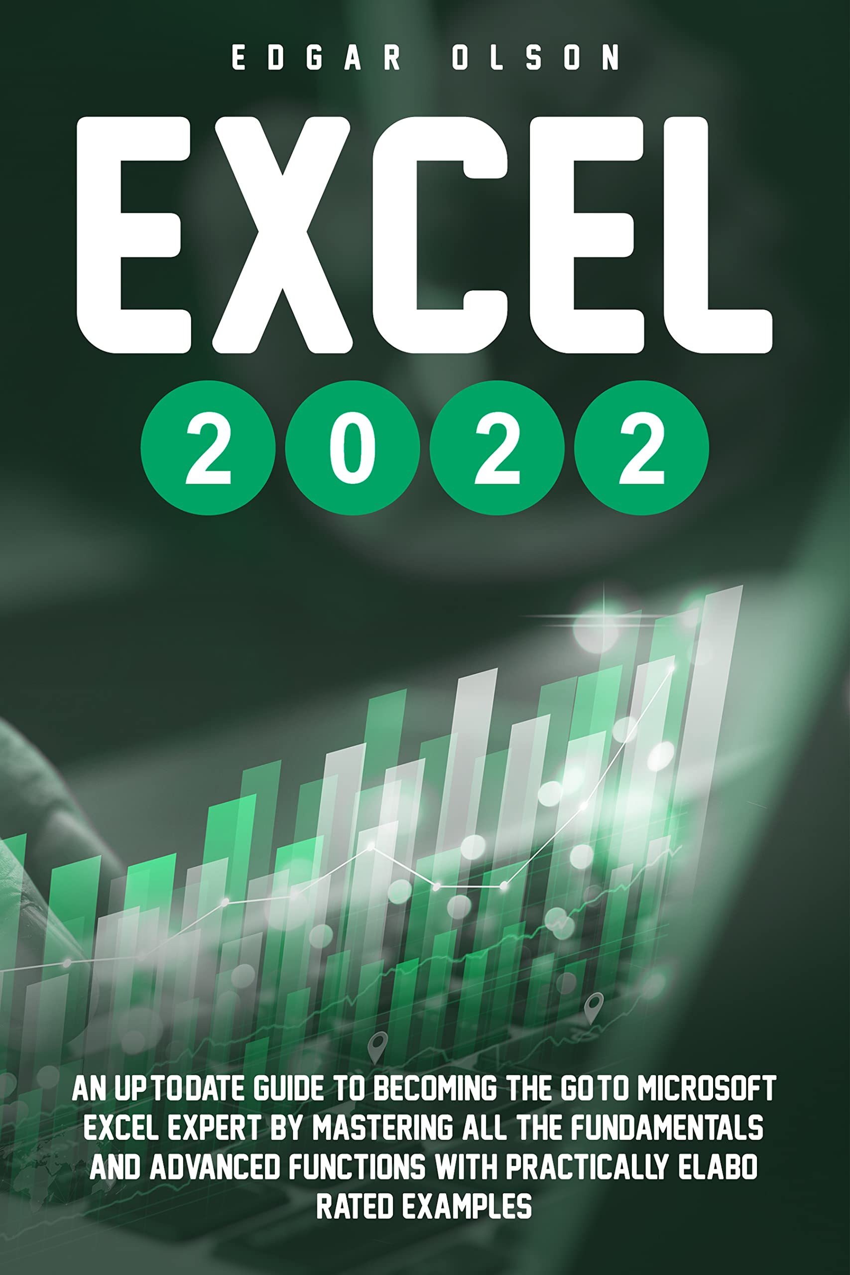 EXCEL 2022: An Up-to-Date Guide to Becoming the go-to Microsoft Excel ...