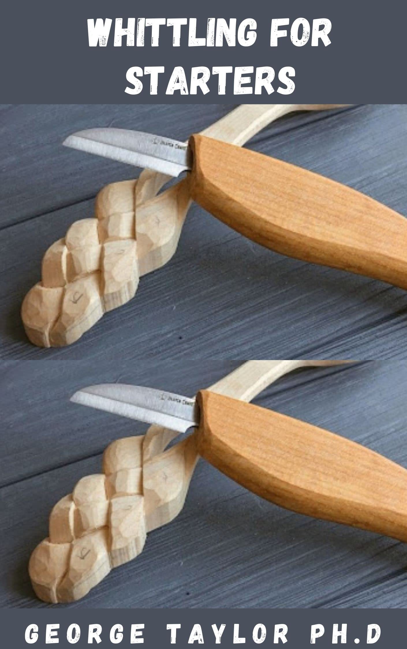 WHITTLING FOR STARTERS : Detailed guide about whittling to ensure ...