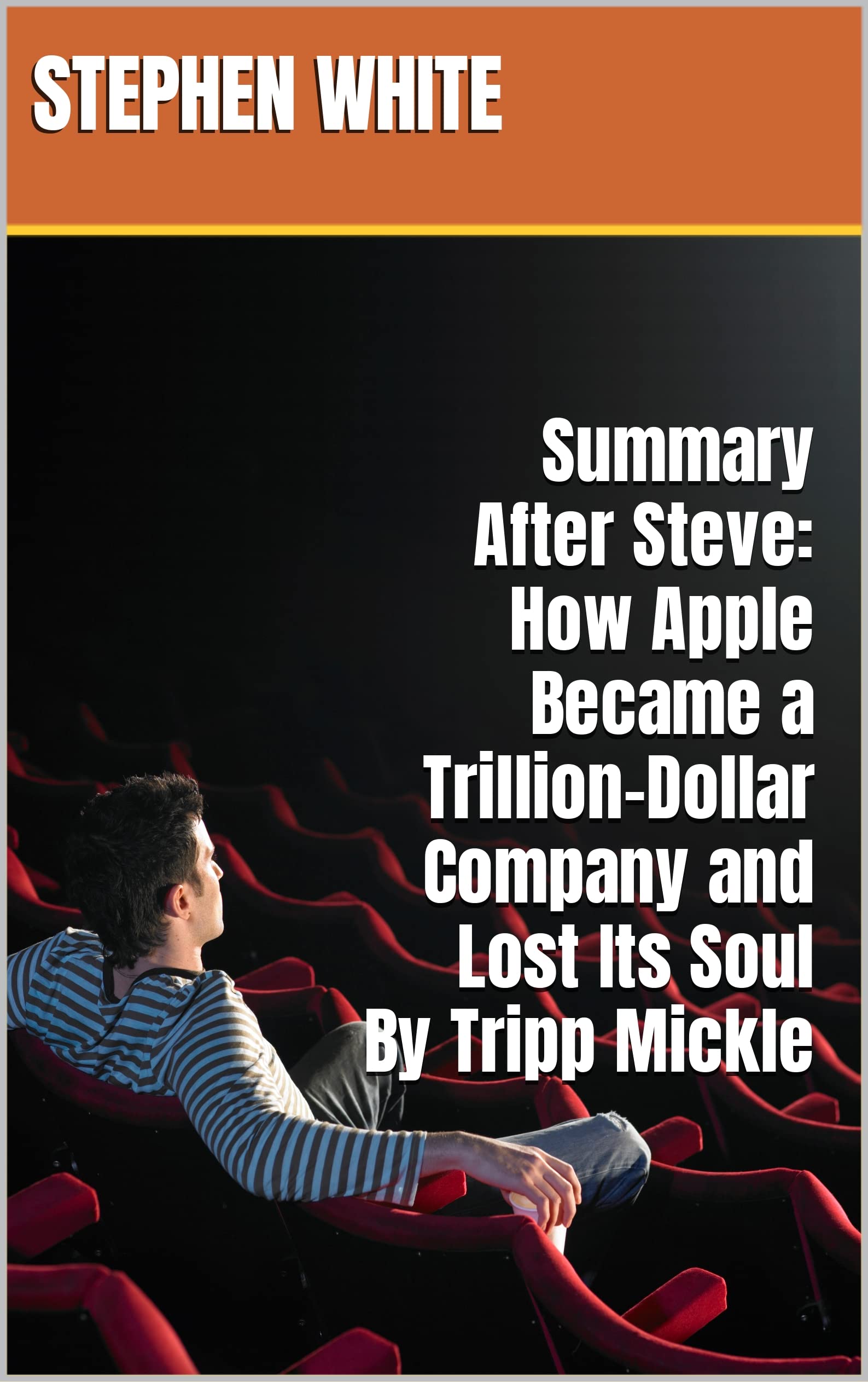 Summary After Steve: How Apple Became a Trillion-Dollar Company and ...