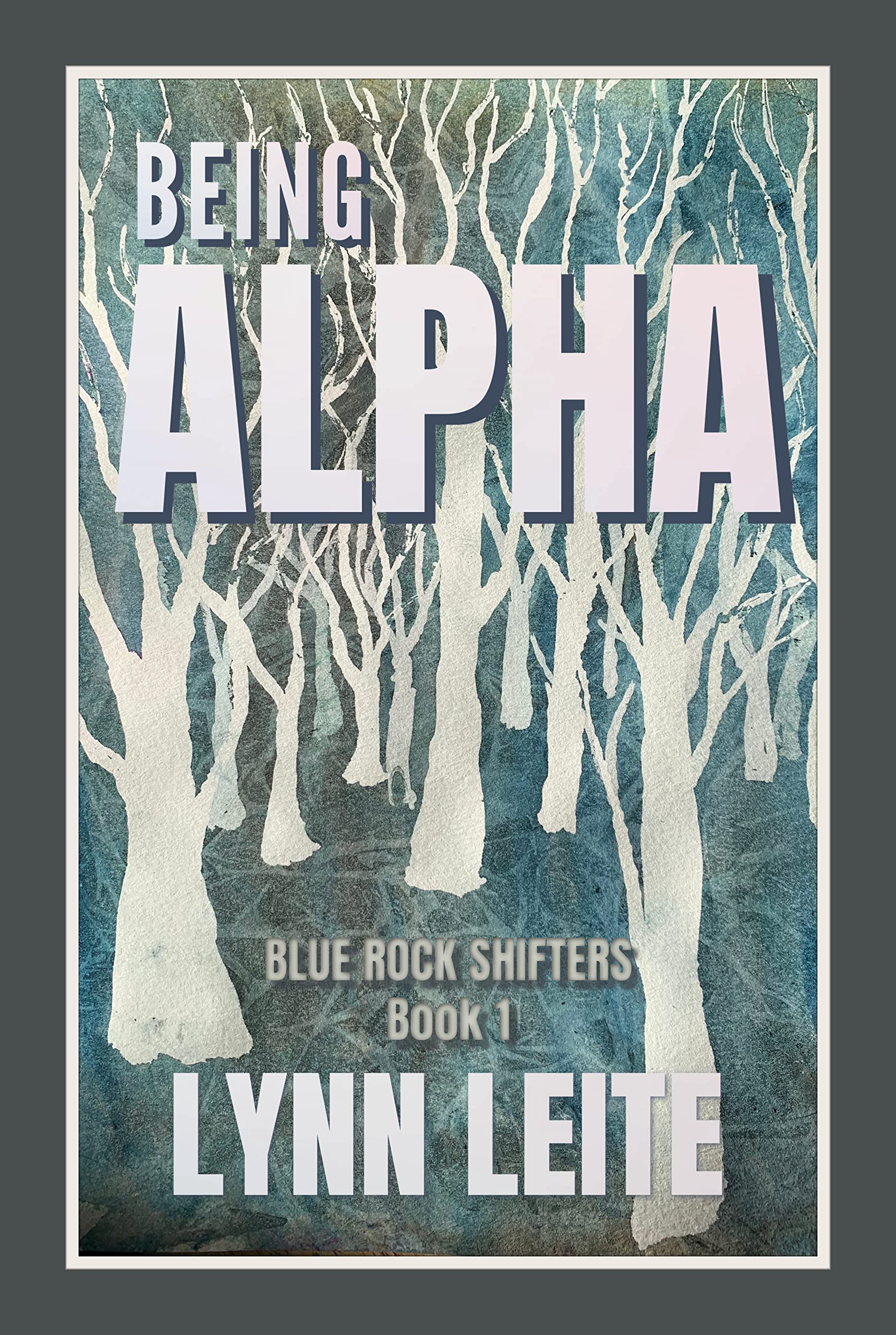 Being Alpha (Blue Rock Shifters, #1) by Lynn Leite | Goodreads
