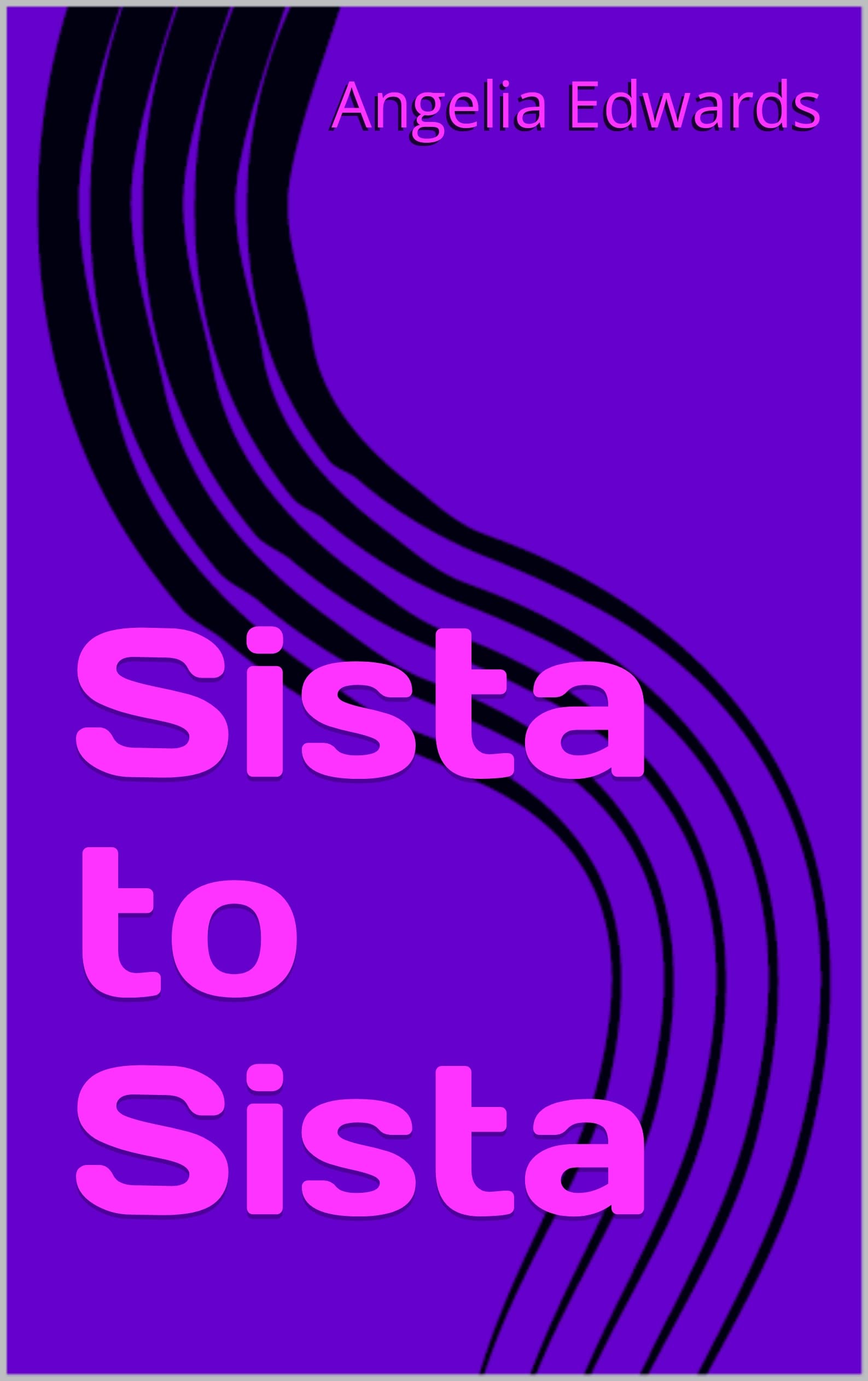 Sista to Sista by Angelia Edwards | Goodreads
