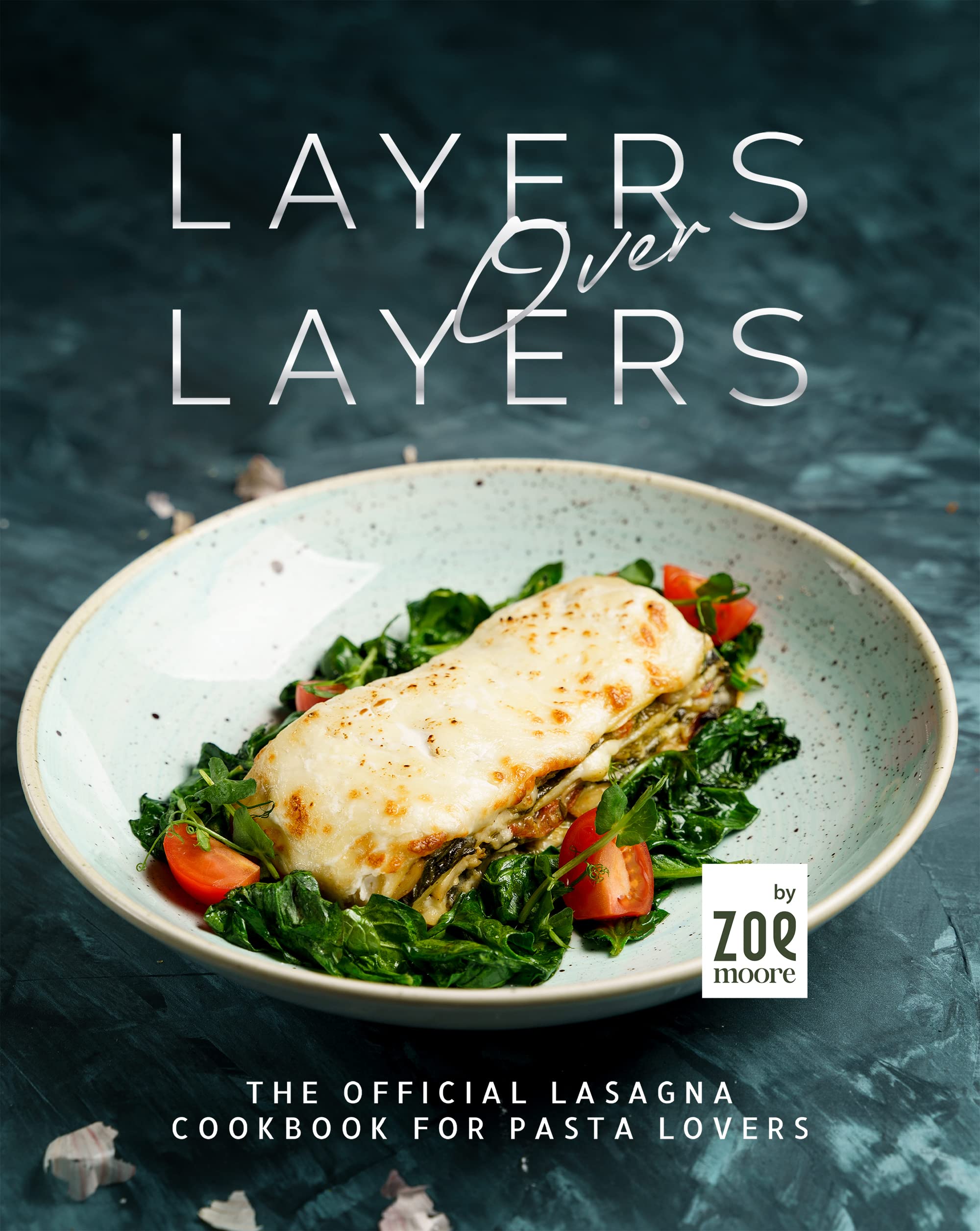 Layers Over Layers: The Official Lasagna Cookbook for Pasta Lovers by ...