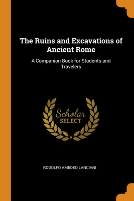 The Ruins and Excavations of Ancient Rome: A Companion Book for ...