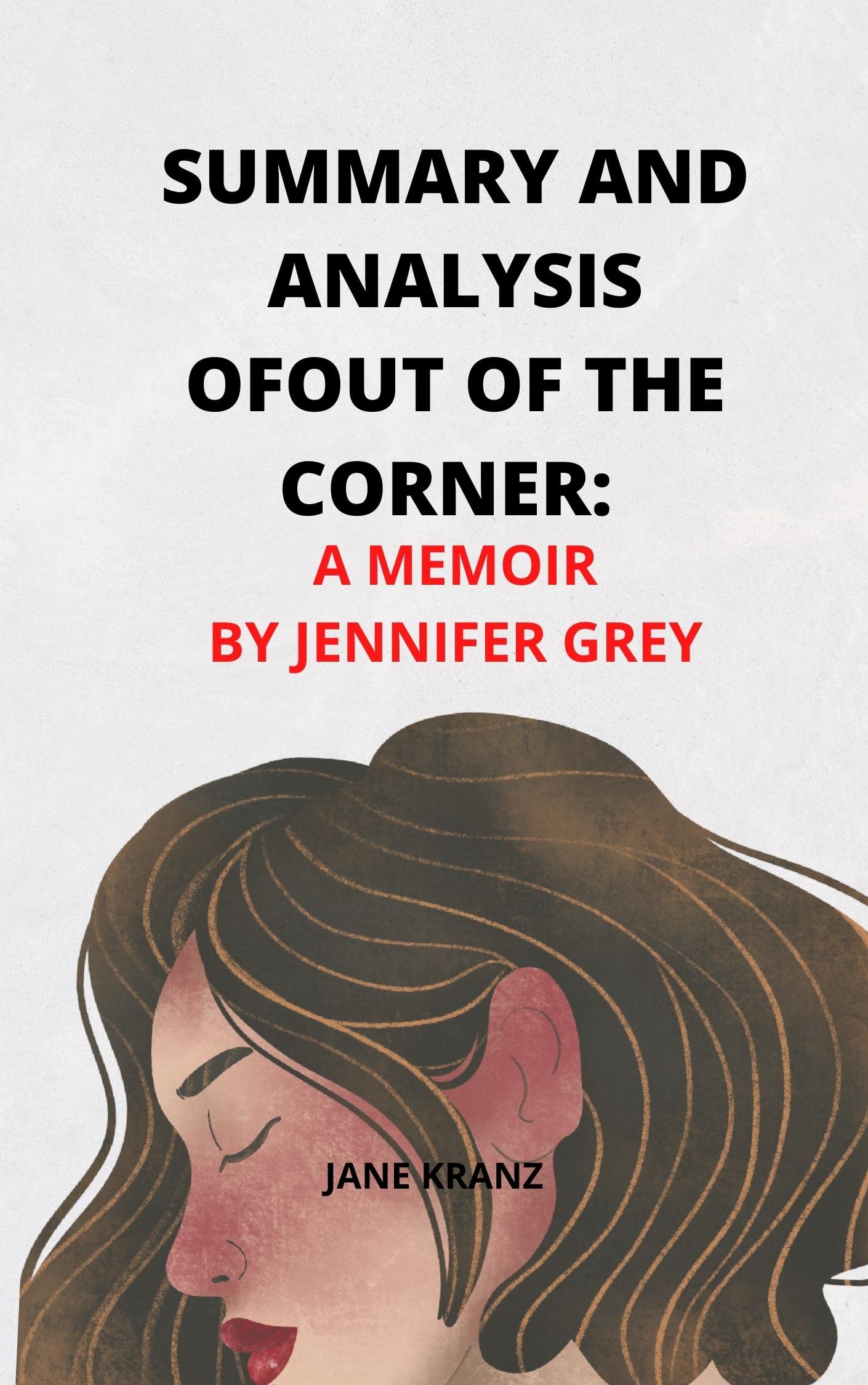 SUMMARY AND ANALYSIS OF OUT OF THE CORNER: : a memoir by jennifer grey ...