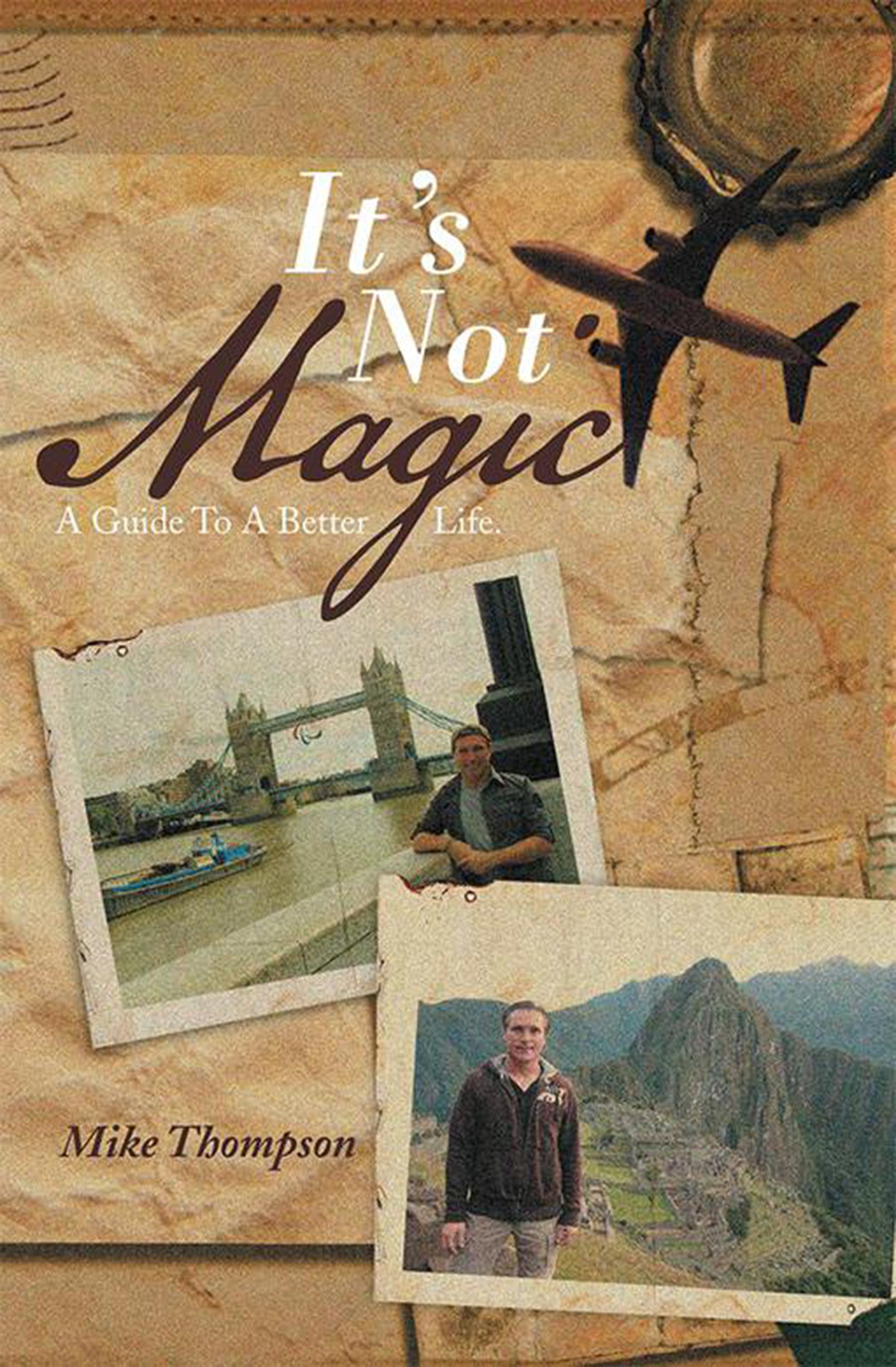 It's Not Magic: A Guide to a Better Life. by Mike Thompson | Goodreads