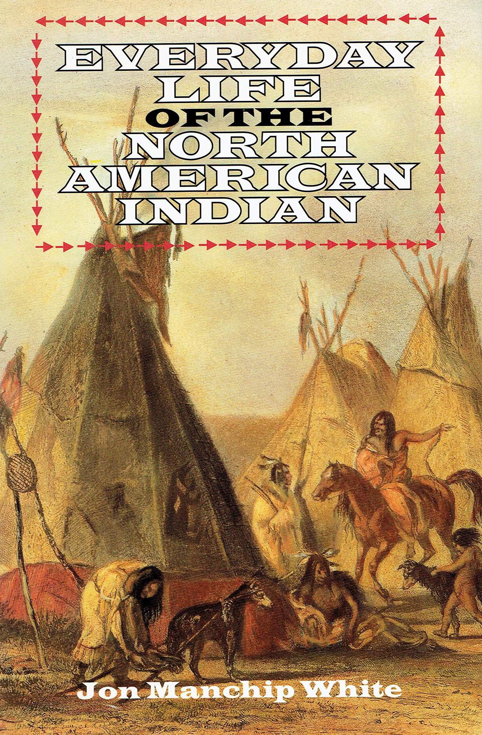 Everyday Life of the North American Indian by Jon Manchip White | Goodreads