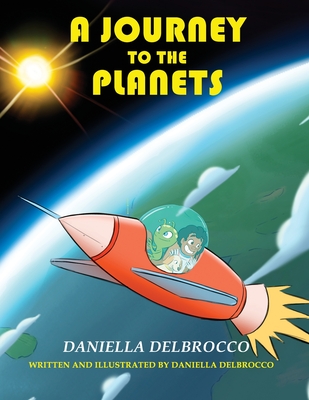 A Journey To The Planets: Book 1 by Daniella Delbrocco | Goodreads