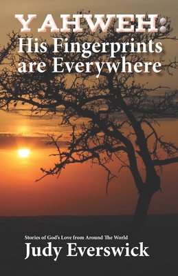 YAHWEH: His Fingerprints are Everywhere by Judy Everswick | Goodreads