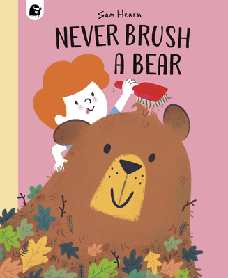 Never Brush a Bear by Sam Hearn | Goodreads