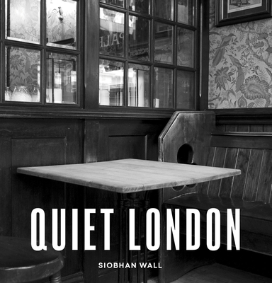 Quiet London: updated edition (London Guides) by Siobhan Wall | Goodreads