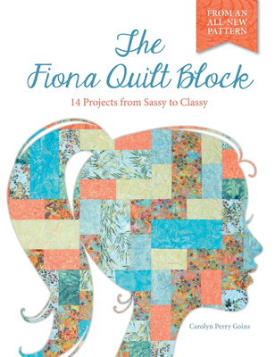 The Fiona Quilt Block: 14 Projects from Sassy to Classy by Carolyn ...