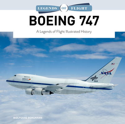 Boeing 747: A Legends of Flight Illustrated History by Wolfgang ...