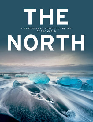 The North: A Photographic Voyage to the Top of the World by Kunth ...