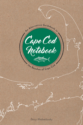Cape Cod Notebook: An Alternative Guidebook to the Beaches of Cape Cod ...