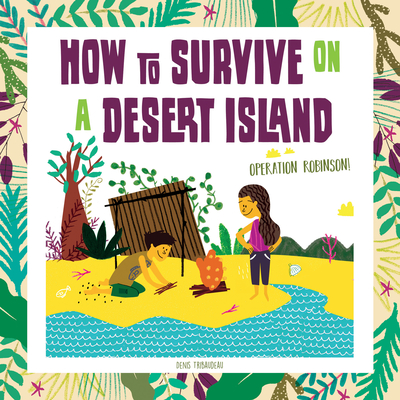 How to Survive on a Desert Island: Operation Robinson! by Denis ...