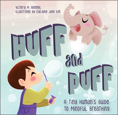 Huff and Puff: A Tiny Human's Guide to Mindful Breathing by Victoria ...