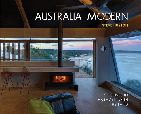 Australia Modern: 15 Houses in Harmony with the Land by Steve Huyton ...