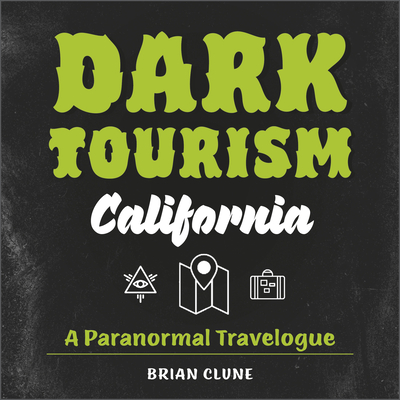 Dark Tourism California: A Paranormal Travelogue by Brian Clune | Goodreads