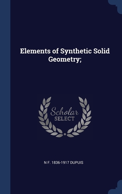 Elements of Synthetic Solid Geometry; by N F 1836-1917 Dupuis | Goodreads