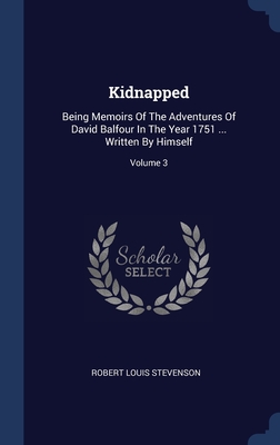 Kidnapped: Being Memoirs Of The Adventures Of David Balfour In The Year ...