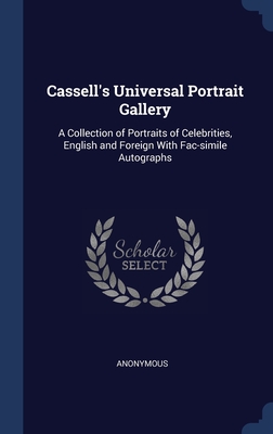 Cassell's Universal Portrait Gallery: A Collection of Portraits of ...