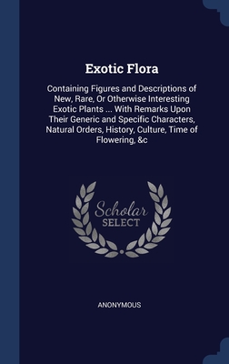 Exotic Flora: Containing Figures and Descriptions of New, Rare, Or ...