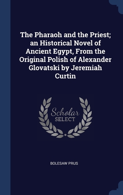 The Pharaoh and the Priest; an Historical Novel of Ancient Egypt, From ...